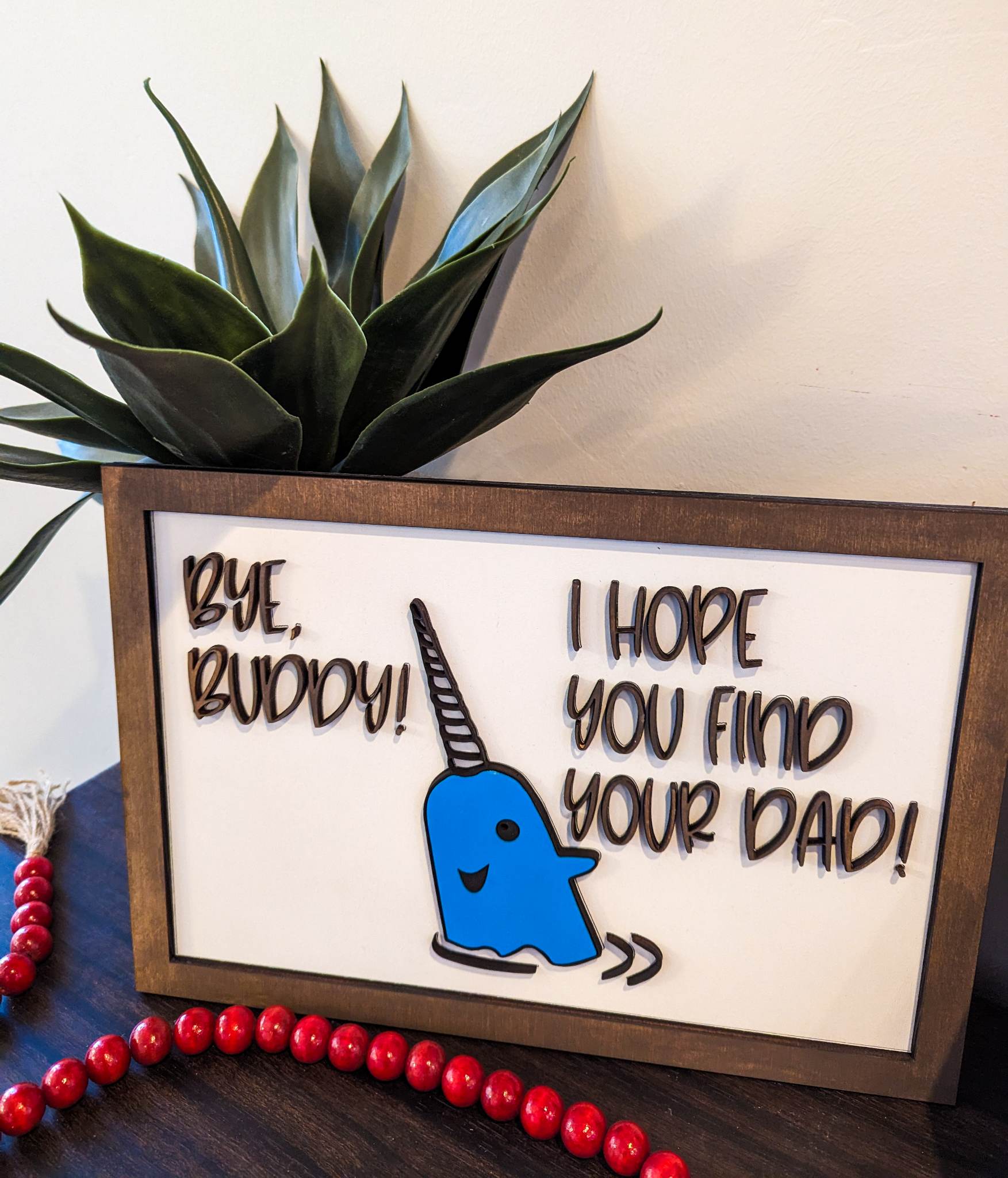 Bye Buddy! I Hope You Find Your Dad! Narwhal Sign – Geo And Dan
